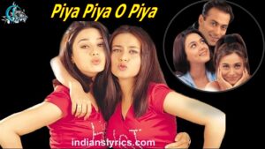 Piya Piya O Piya - indianslyrics.com Piya Piya O Piya